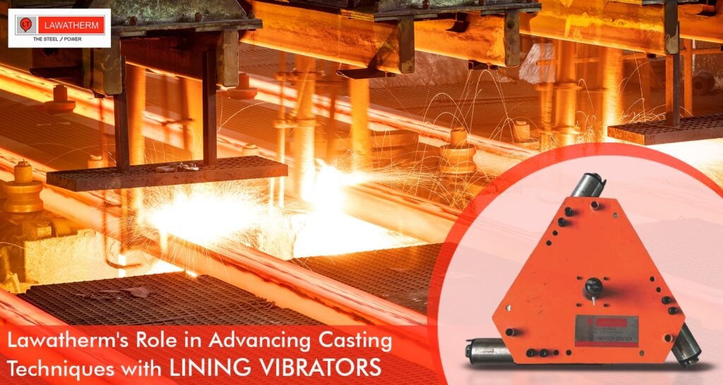 Top Lining Vibrators and Flow Nozzles for Steel Casting | Lawatherm