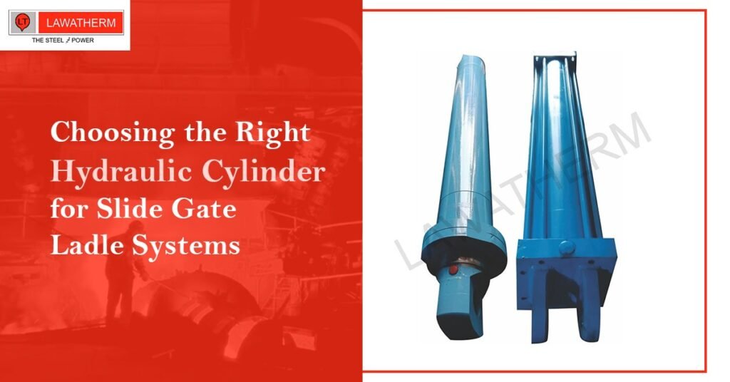 Choosing the Right Hydraulic Cylinder for Slide Gate Ladle Systems