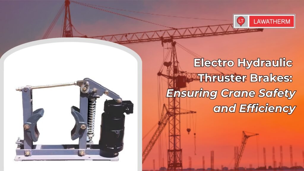 Electro Hydraulic Thruster Brakes for Cranes | Safer, Smarter Operations