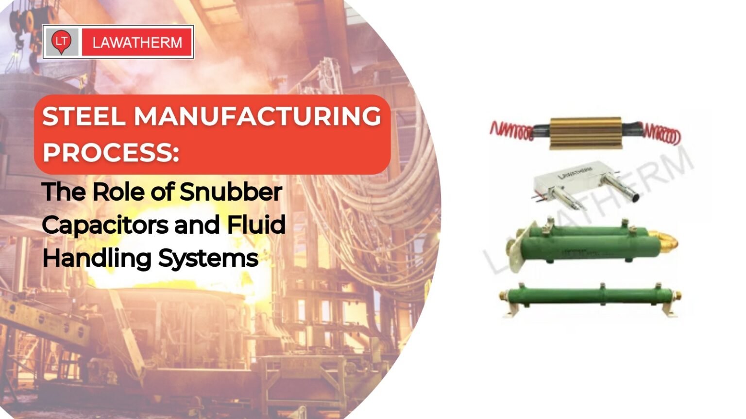 Steel Manufacturing Process: The Role of Snubber Capacitors and Fluid ...